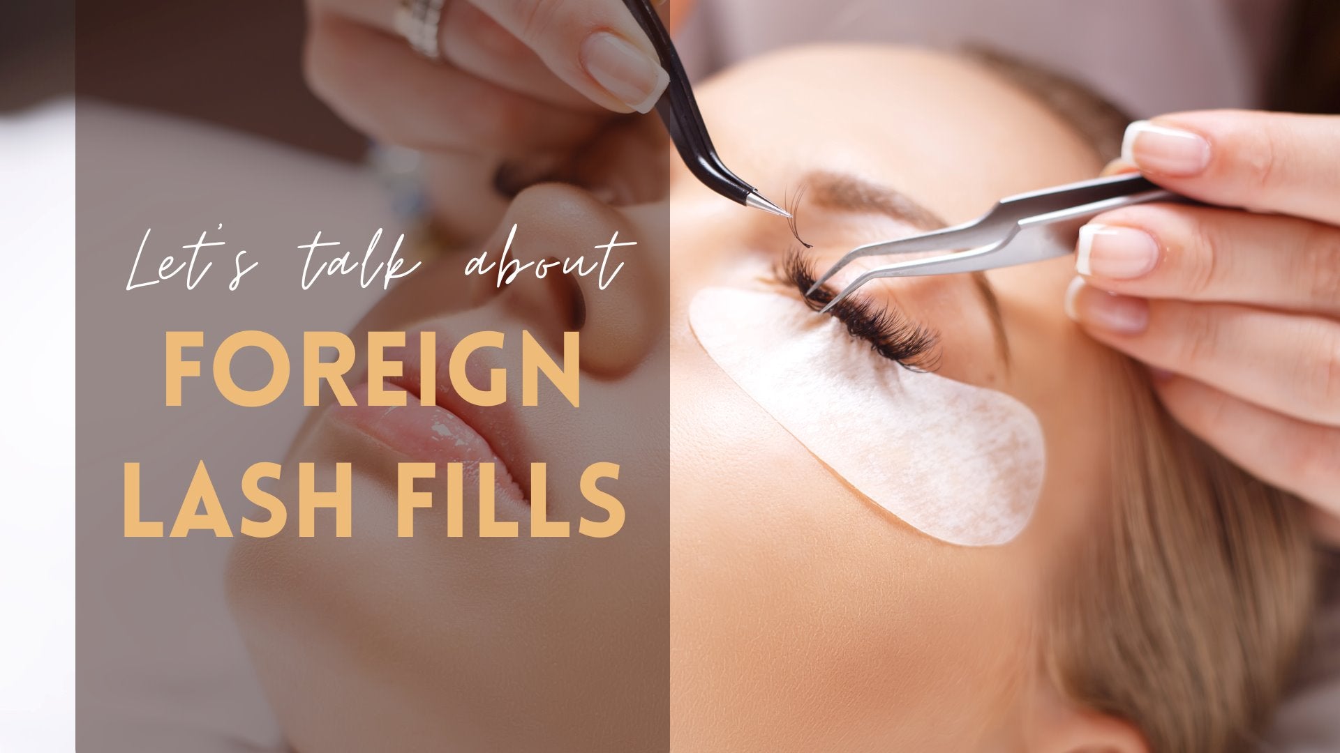 Let's Talk About Foreign Lash Fills - Comprehensive Lash Fill Guide